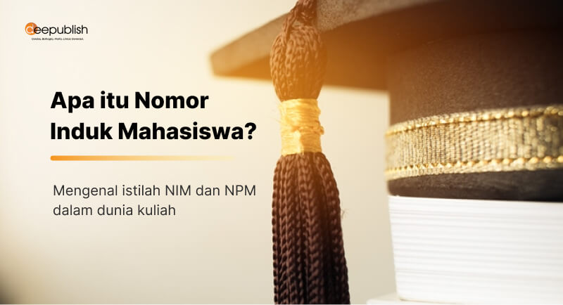 Apa itu Nomor Induk Mahasiswa? Pahami NIM dan NPM! - Deepublish