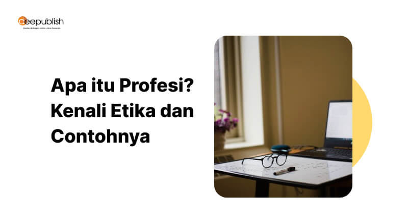 Pengertian Profesi: Prinsip Etika, Ciri-Ciri dan Macam - Deepublish