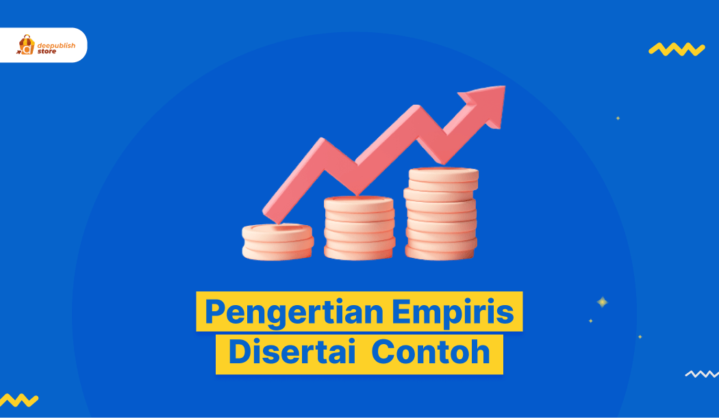 Apa itu Empiris? Pengertian, Contoh, Kekurangan dan Kelebihan - Deepublish